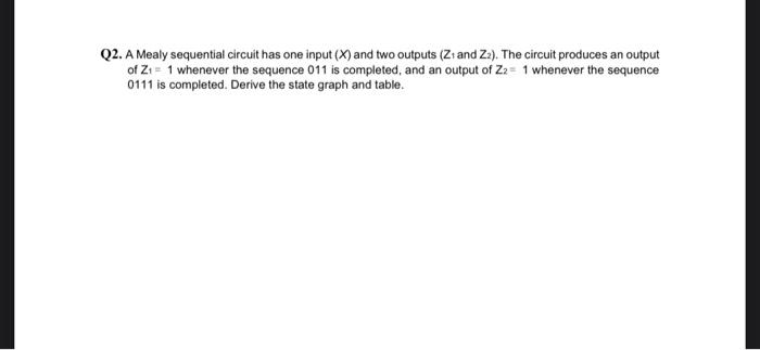Solved Q2 A Mealy Sequential Circuit Has One Input X And