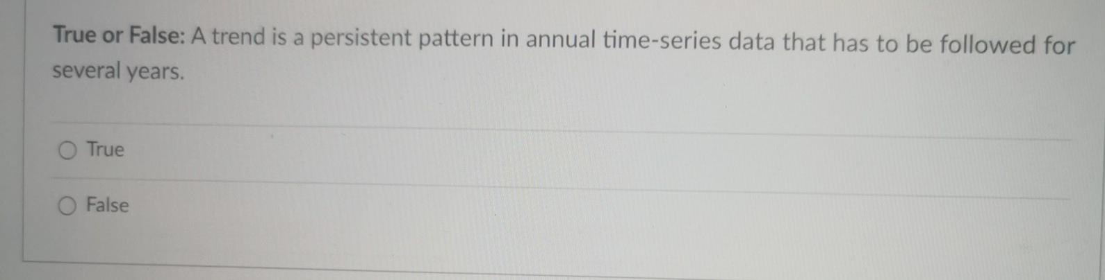 Solved True or False: A trend is a persistent pattern in | Chegg.com