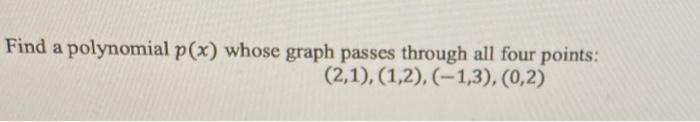 Solved Find a polynomial p(x) whose graph passes through all | Chegg.com