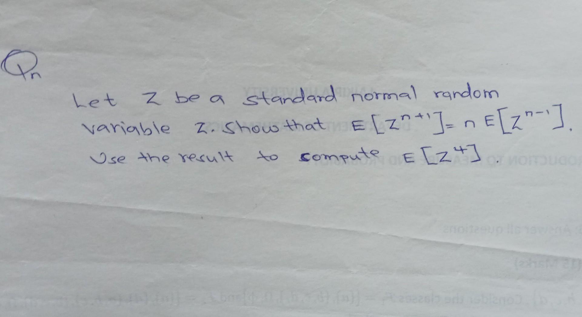 Solved Let z be a standard normal random variable z. Show | Chegg.com