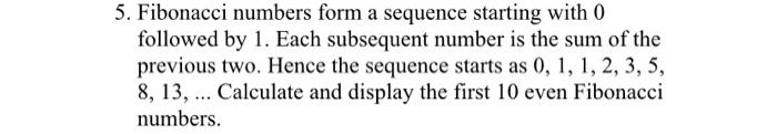 Solved 5. Fibonacci numbers form a sequence starting with 0 | Chegg.com