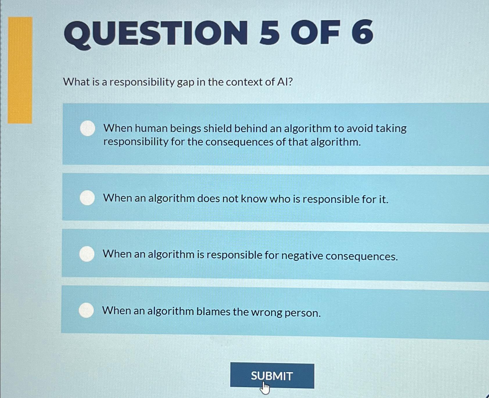 Solved QUESTION 5 ﻿OF 6What is a responsibility gap in the | Chegg.com