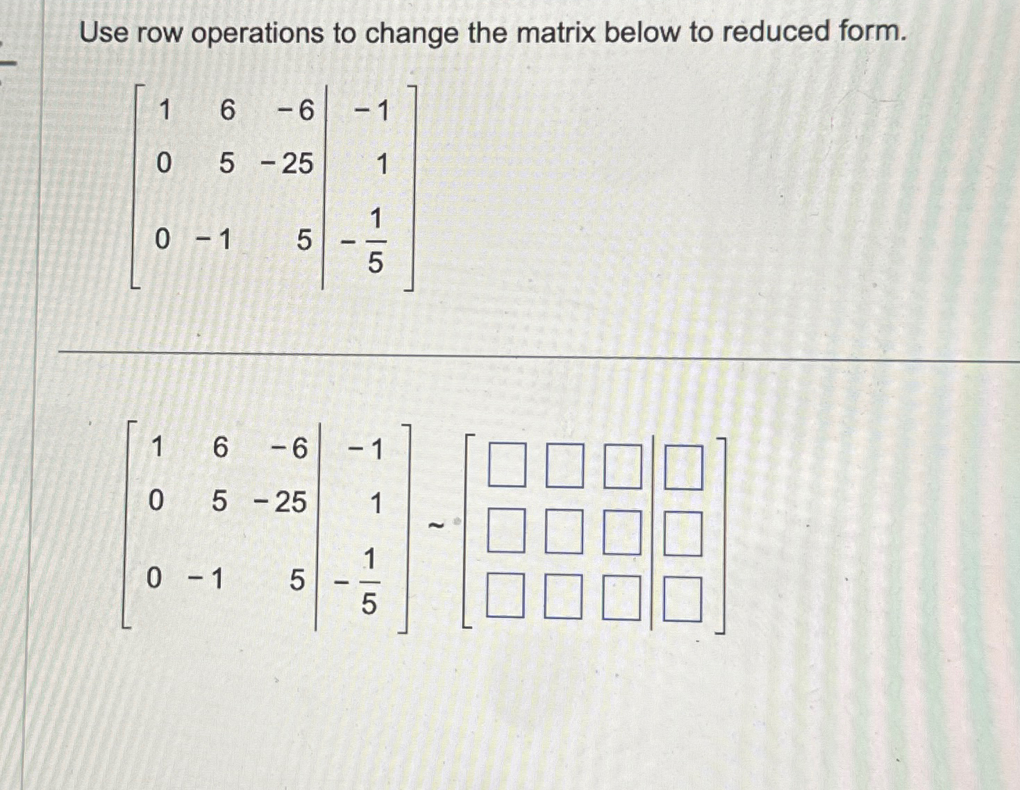 Solved Use row operations to change the matrix below to | Chegg.com