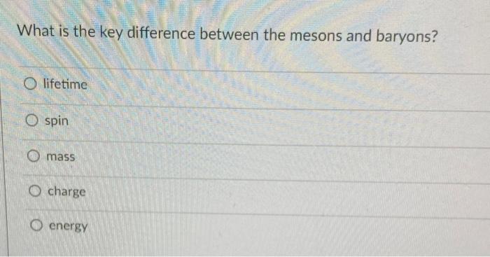 Solved What is the key difference between the mesons and | Chegg.com