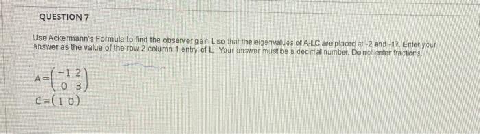 Solved QUESTION 7 Use Ackermann's Formula to find the | Chegg.com