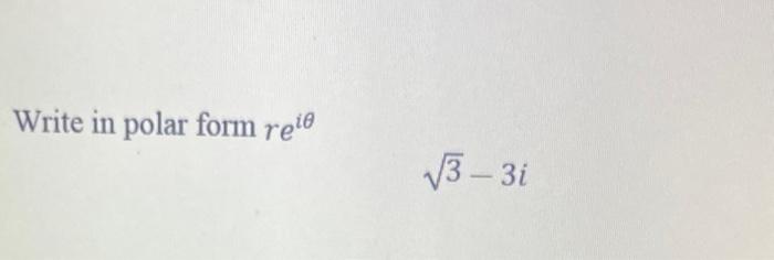 Solved Write in polar form reiθ 3−3i | Chegg.com