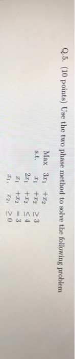 Solved Q.5. (10 points) Use the two phase method to solve | Chegg.com