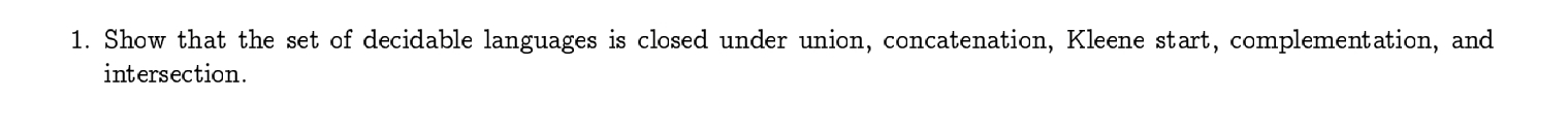 Solved Show that the set of decidable languages is closed | Chegg.com