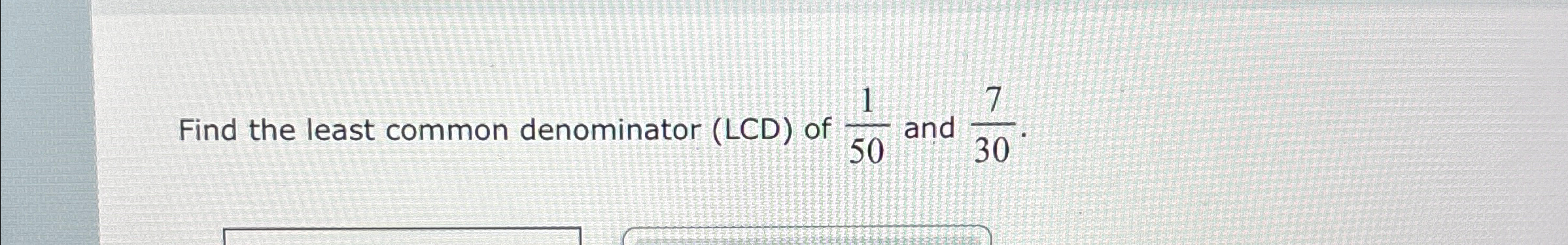 Solved Find the least common denominator (LCD) ﻿of 150 ﻿and | Chegg.com