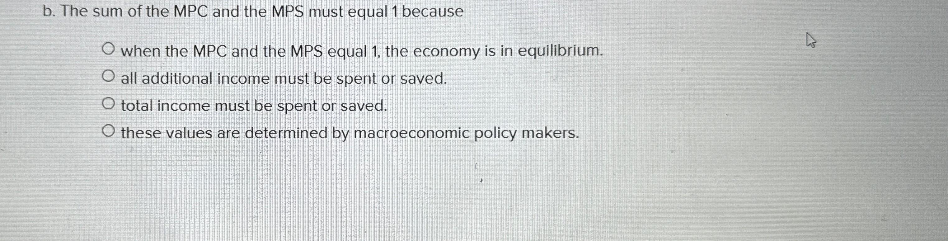 Solved b. ﻿The sum of the MPC and the MPS must equal 1 | Chegg.com