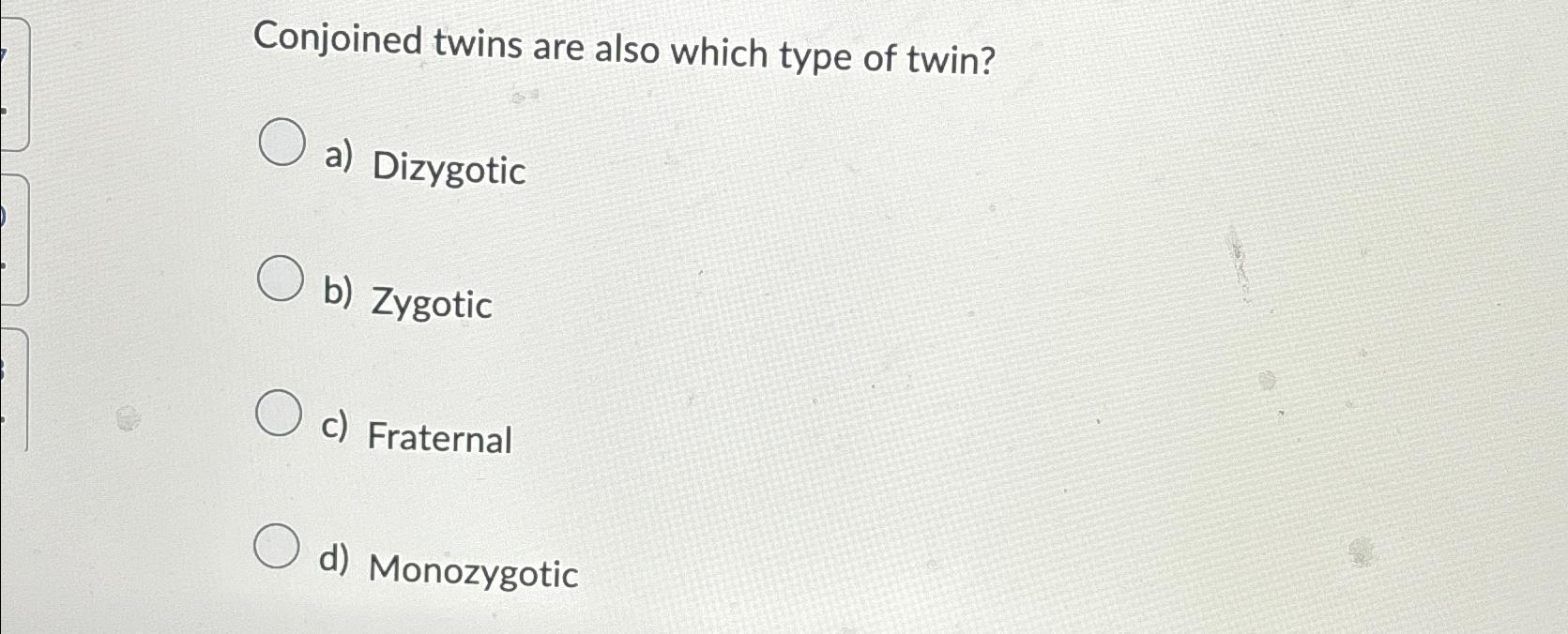 Solved Conjoined twins are also which type of twin?a) | Chegg.com