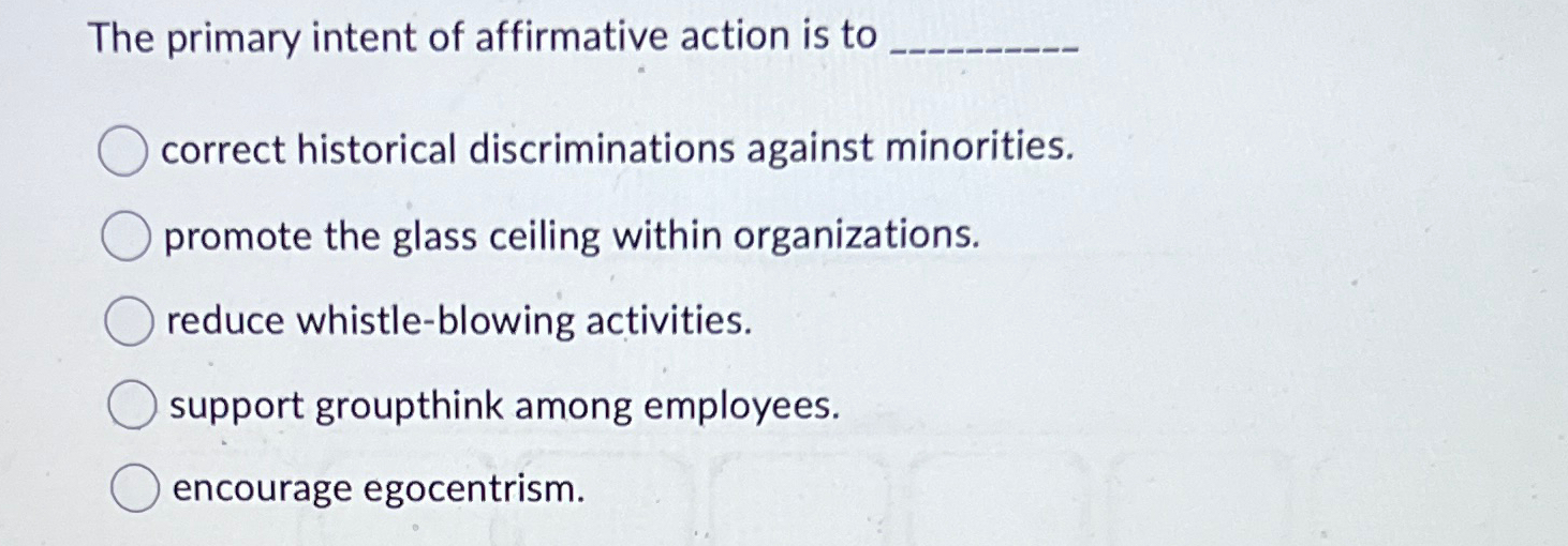 Solved The primary intent of affirmative action is tocorrect | Chegg.com
