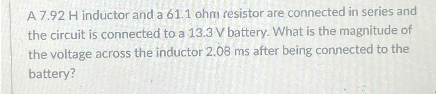 Solved A 7.92H ﻿inductor and a 61.1ohm resistor are | Chegg.com