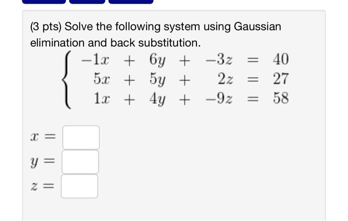 Solved ( 3 pts) Solve the following system using Gaussian | Chegg.com