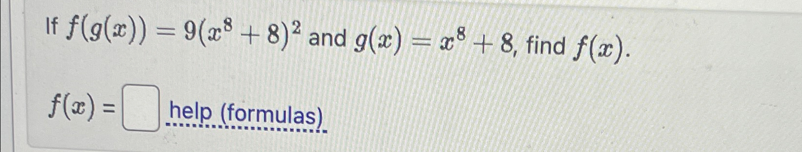 Solved If f(g(x))=9(x8+8)2 ﻿and g(x)=x8+8, ﻿find | Chegg.com