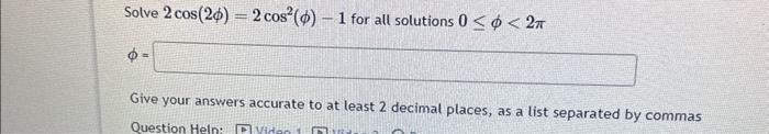 Solved Solve 2cos(2ϕ)=2cos2(ϕ)−1 for all solutions 0≤ϕ