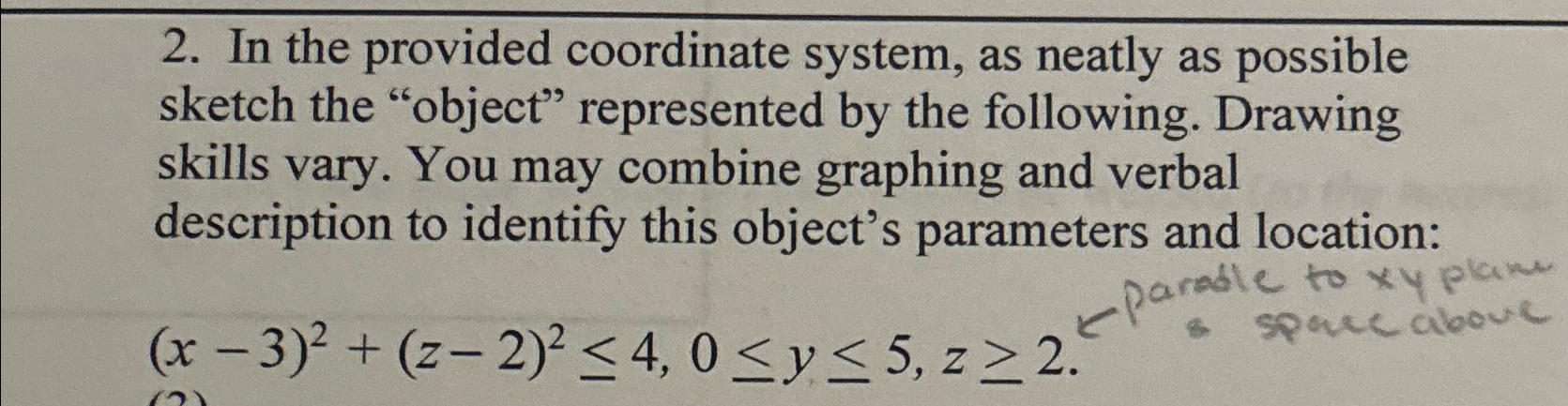 Solved In the provided coordinate system, as neatly as | Chegg.com