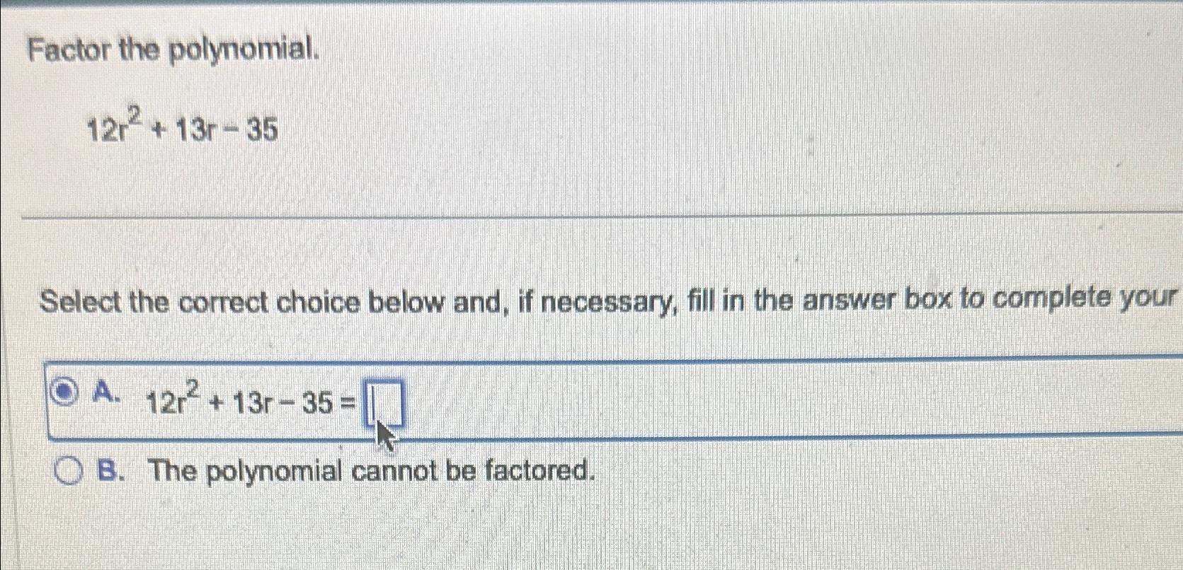 Solved Factor the polynomial.12r2+13r-35Select the correct | Chegg.com