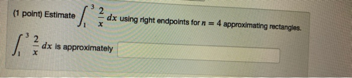 Solved 6 (1 point) Estimate S's dx using left endpoints for | Chegg.com