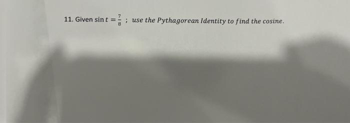 Solved 11. Given sint=87; use the Pythagorean Identity to | Chegg.com