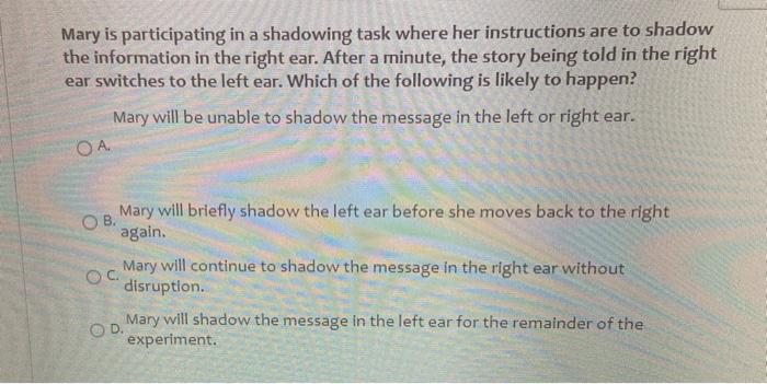 Solved Mary is participating in a shadowing task where her | Chegg.com