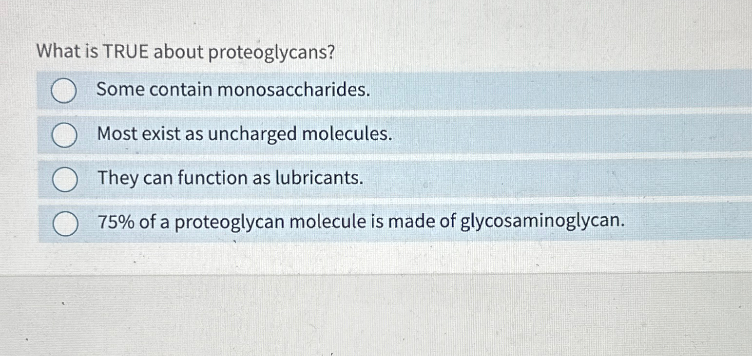 Solved What is TRUE about proteoglycans?Some contain | Chegg.com