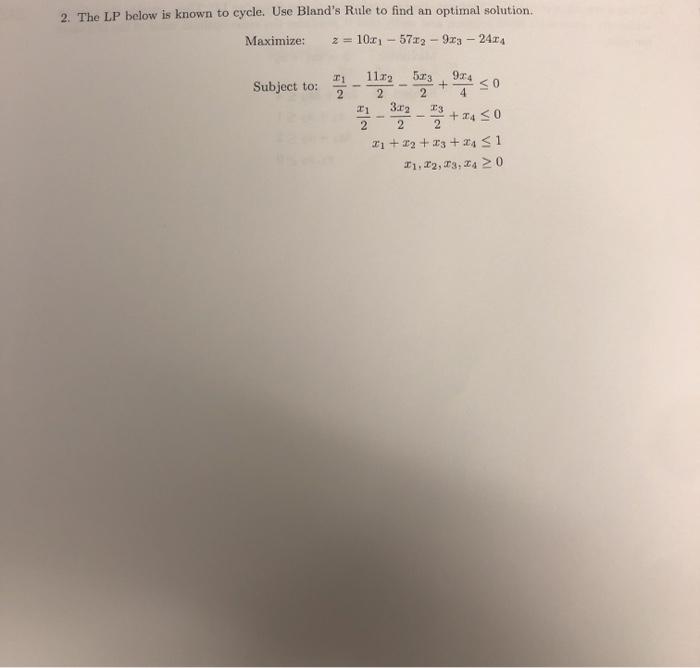 Solved 2. The LP below is known to cycle. Use Bland's Rule | Chegg.com