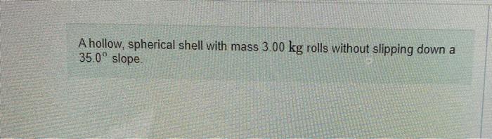 Solved A hollow, spherical shell with mass 3.00 kg rolls | Chegg.com