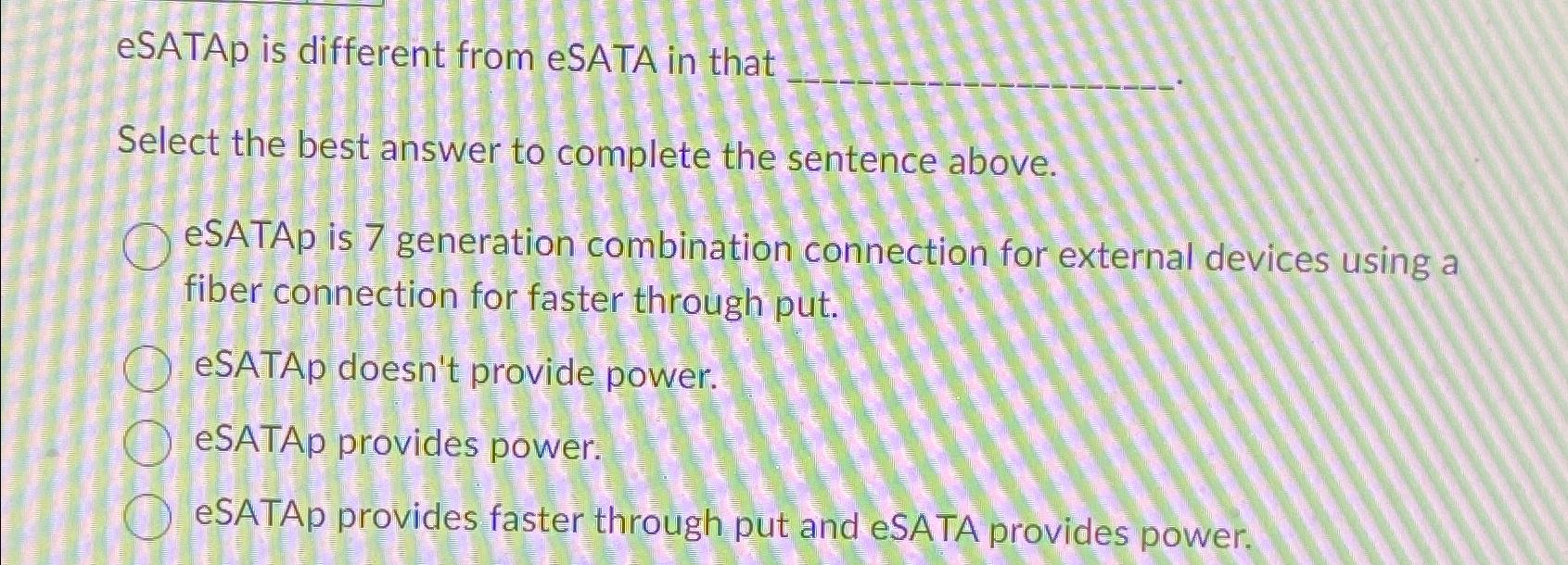 Solved eSATAp is different from eSATA in thaSelect the best | Chegg.com