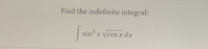 Solved Find the indefinite integral: sin? x \cos x dx si | Chegg.com