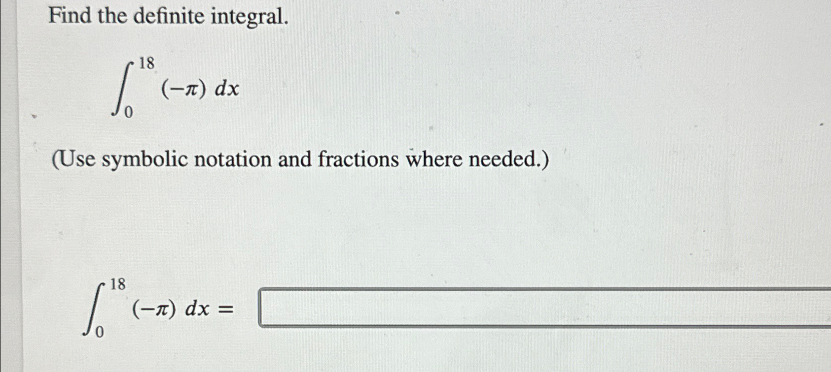 Solved Find the definite integral.∫018(-π)dx(Use symbolic | Chegg.com