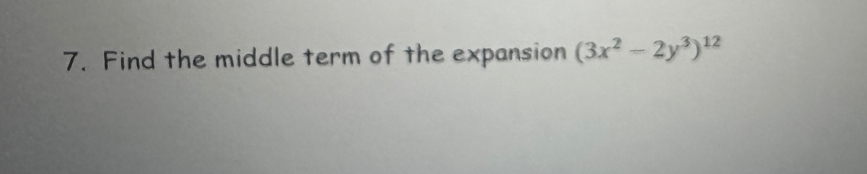 Solved Find the middle term of the expansion (3x2-2y3)12 | Chegg.com