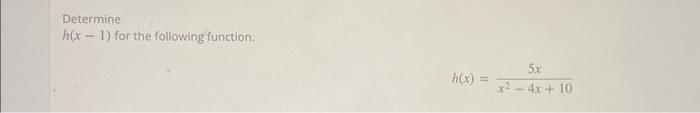 Solved Determine h(x - 1) for the following function. h(x) = | Chegg.com