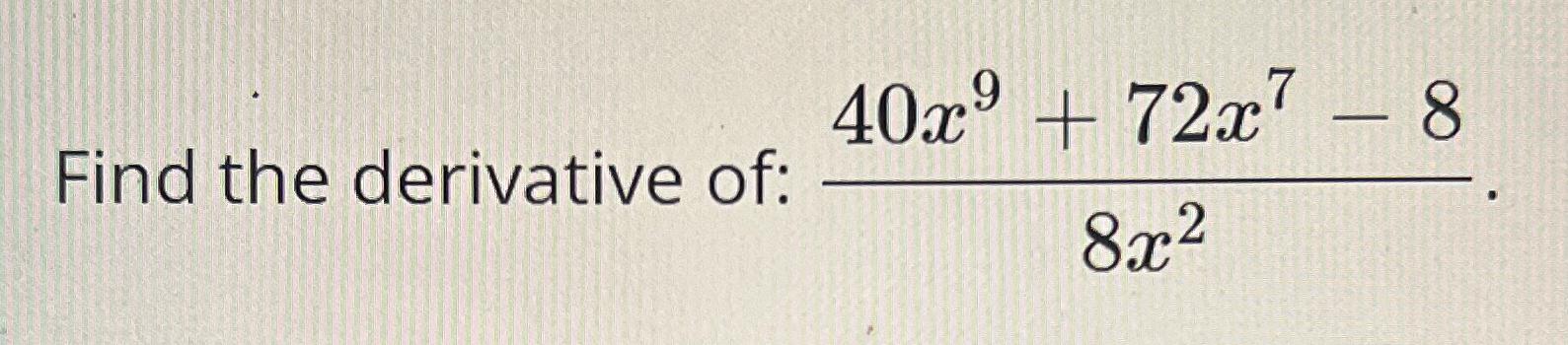 Solved Find the derivative of: 40x9+72x7-88x2 | Chegg.com