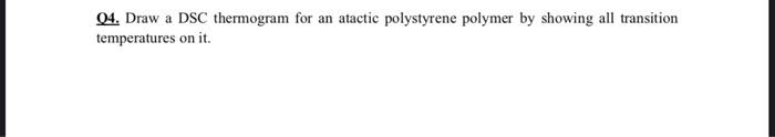 Q4. Draw a DSC thermogram for an atactic polystyrene | Chegg.com