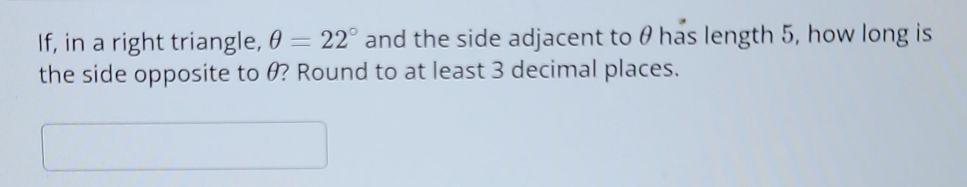 Solved If, in a right triangle, θ=22∘ and the side adjacent | Chegg.com