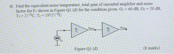 Solved d) Find the equivalent noise temperature, total gain | Chegg.com