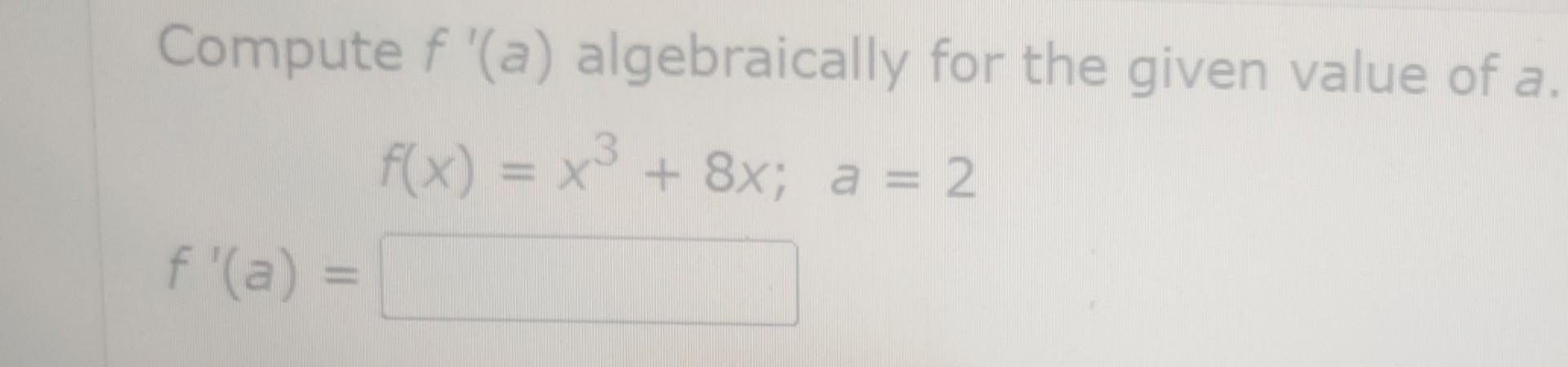 Solved Compute f'(a) algebraically for the given value of a. | Chegg.com