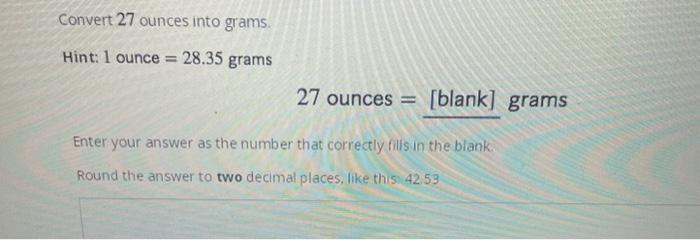 Solved Convert 27 ounces into grams. Hint: 1 ounce =28.35 | Chegg.com