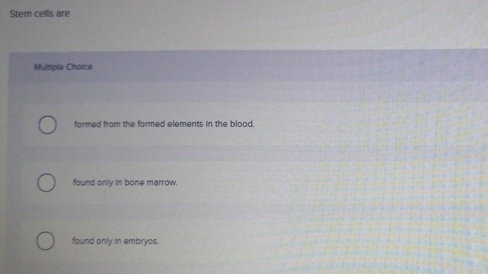 Solved Stem cells are Multiple Choice formed from the formed | Chegg.com