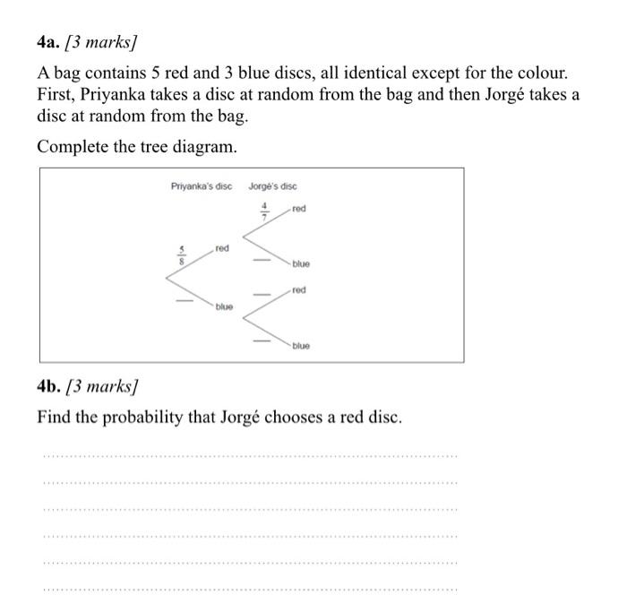 Solved 4a. [3 marks] A bag contains 5 red and 3 blue discs, | Chegg.com