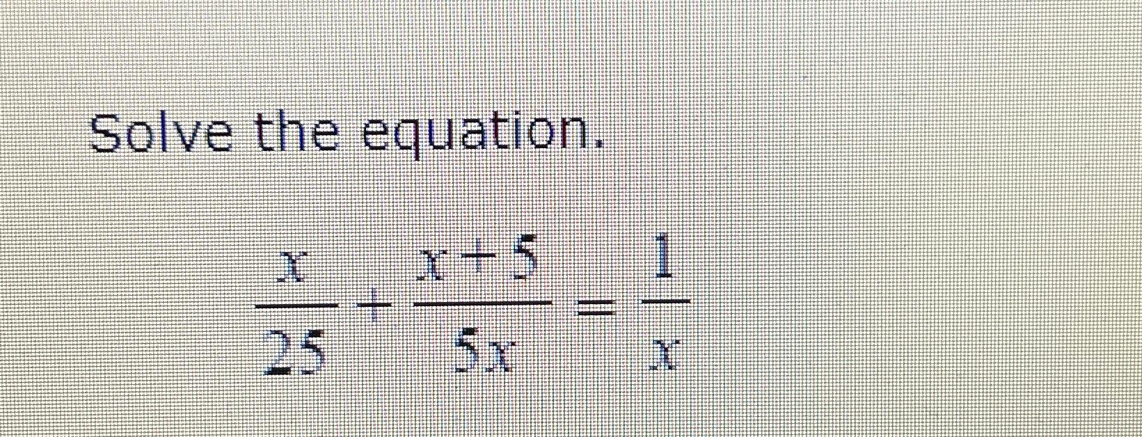 Solved Solve the equation.x25+x+55x=1x | Chegg.com