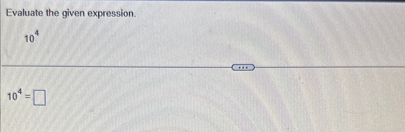 Solved Evaluate the given expression.104= | Chegg.com