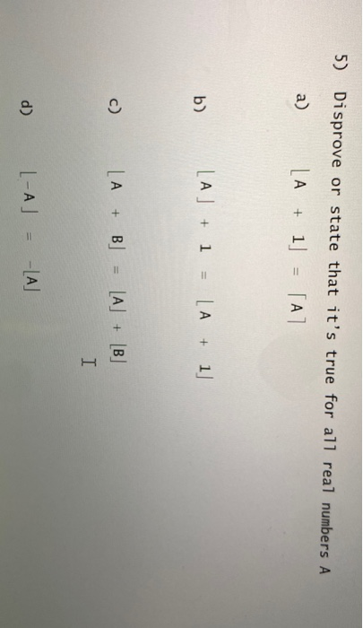 Solved 5) Disprove or state that it's true for all real | Chegg.com