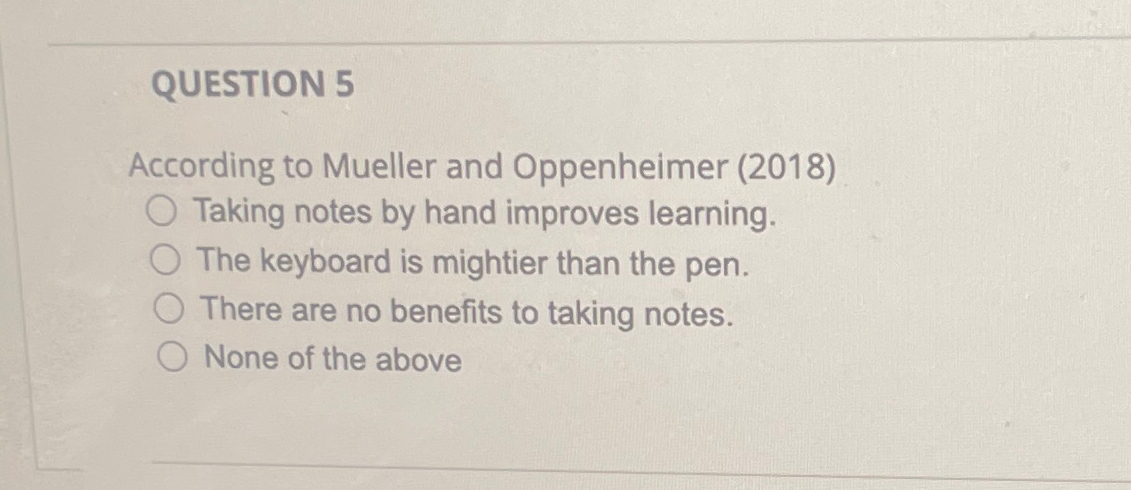 Solved QUESTION 5According to Mueller and Oppenheimer (2018) | Chegg.com