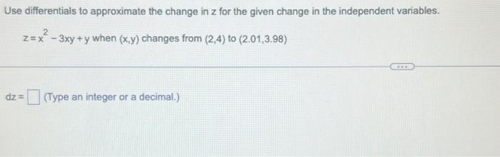 Solved Use differentials to approximate the change in z for | Chegg.com