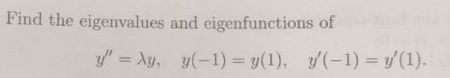 Solved Find the eigenvalues and eigenfunctions | Chegg.com