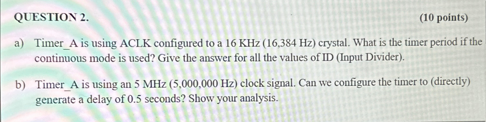 Solved QUESTION 2.\\n(10 points)\\na) Timer_A is using ACLK | Chegg.com