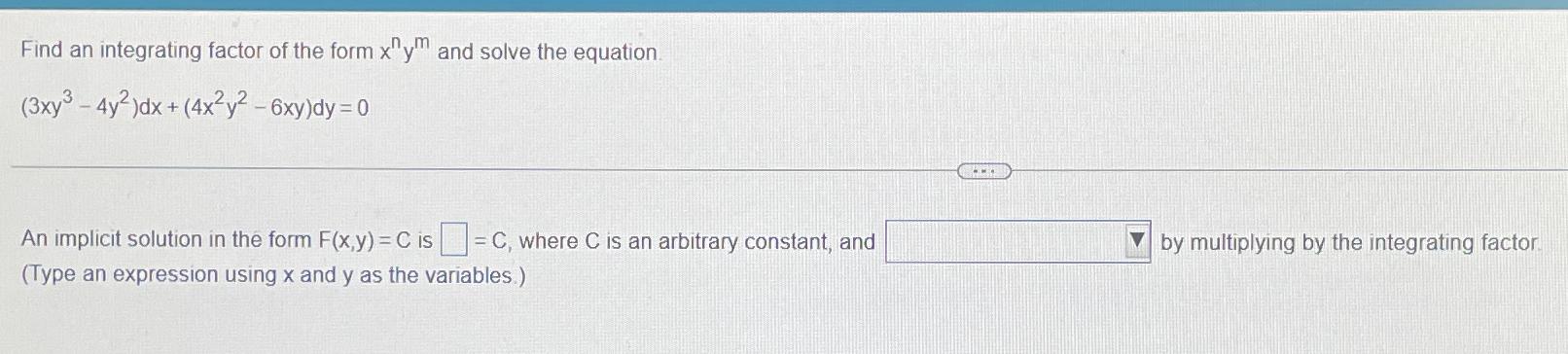 Solved Find an integrating factor of the form x^(n)y^(m) and | Chegg.com