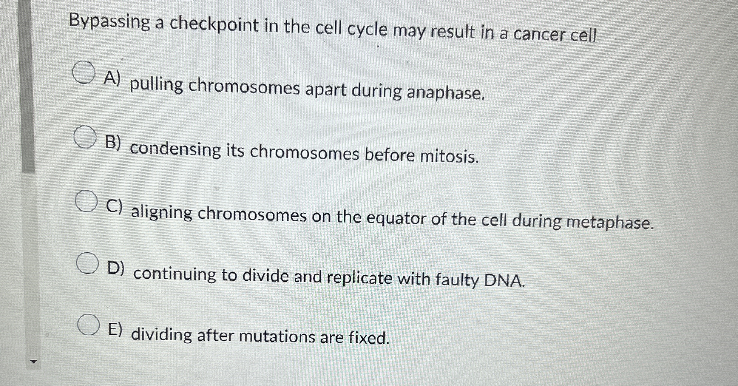 Solved Bypassing a checkpoint in the cell cycle may result | Chegg.com